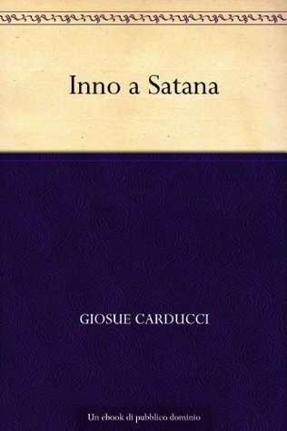 Inno a Satana by Giosuè Carducci | Goodreads