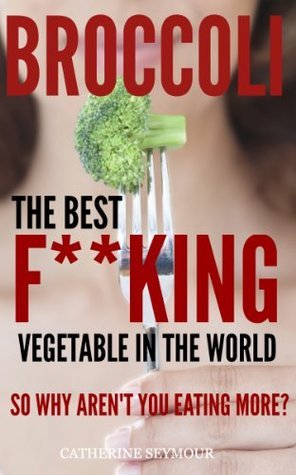 Broccoli: The best f**king vegetable in the world! So why aren't you ...