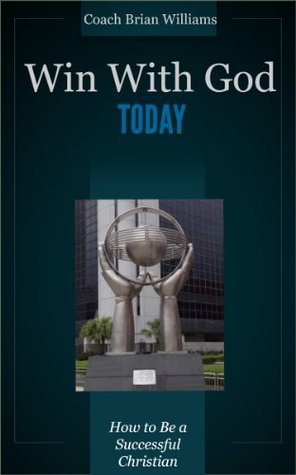 Win With God Today: How to be a Successful Christian by Brian Williams ...