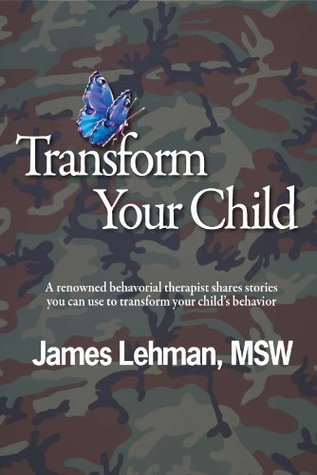Transform Your Child by James Lehman | Goodreads
