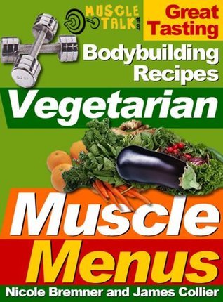 Vegetarian Muscle Menus : Great Tasting Recipes for Vegetarian ...
