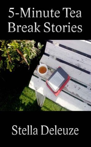 5-Minute Tea Break Stories by Stella Deleuze | Goodreads