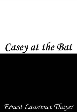 Casey at the Bat by Ernest Lawrence Thayer | Goodreads