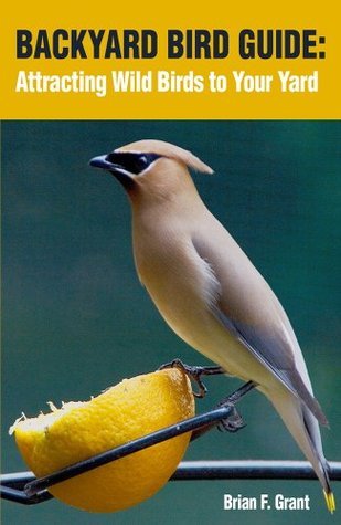 Backyard Bird Guide: Attracting Wild Birds to Your Yard by Brian F ...