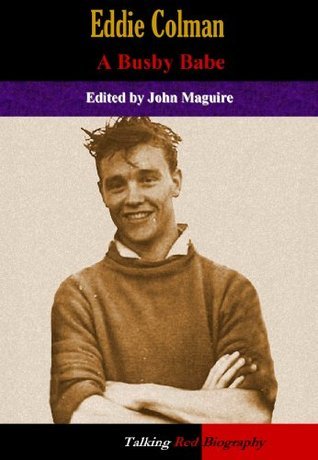 Eddie Colman - A Busby Babe by John Maguire | Goodreads