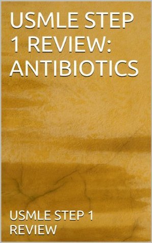USMLE STEP 1 REVIEW: ANTIBIOTICS by USMLE STEP 1 REVIEW | Goodreads