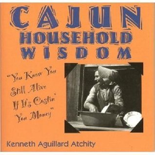 Cajun Household Wisdom by Kenneth Atchity | Goodreads