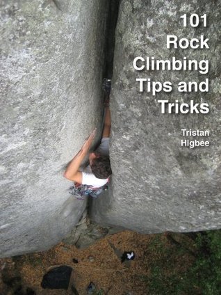 101 Rock Climbing Tips and Tricks: Tips for Better Sport Climbing, Trad ...