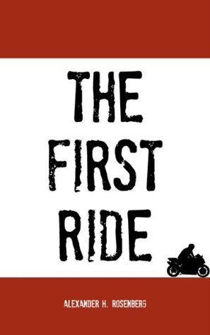 The First Ride by Alexander H. Rosenberg | Goodreads