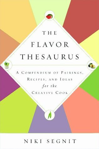 The Flavor Thesaurus: A Compendium of Pairings, Recipes and Ideas for ...