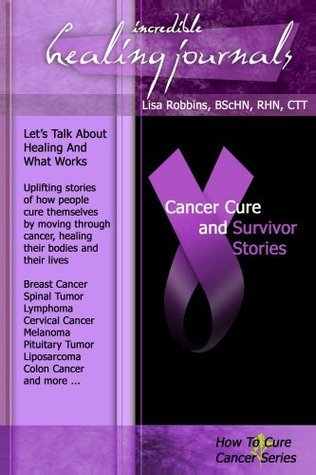 Cancer Cure and Survivor Stories: Uplifting stories of how people cure ...