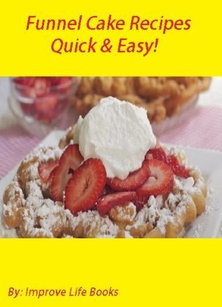 Funnel Cake Recipe Book ; Delicious & Easy ! by Improve Life Books ...