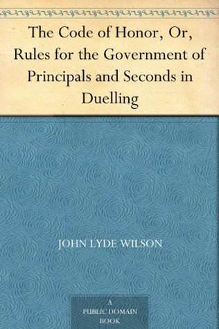 The Code of Honor, Or, Rules for the Government of Principals and ...