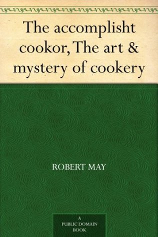 The accomplisht cook or, The art & mystery of cookery by Robert May ...