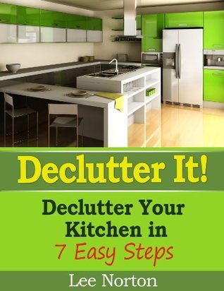 Declutter It! Declutter Your Kitchen In 7 Easy Steps by Lee Norton ...