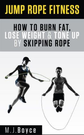 Jump Rope Fitness - How to Burn Fat, Lose Weight & Tone Up by Skipping ...