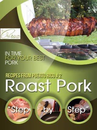 Roast Pork "Step By Step" (Recipes From Puerto Rico # 2) by Iris Cruz ...