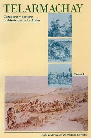 Telarmachay: cazadores y pastores prehistóricos de los Andes by Danièle ...