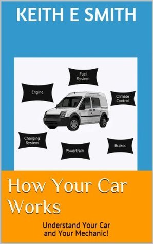 How Your Car Works: Understand Your Car and Your Mechanic! by Keith E ...