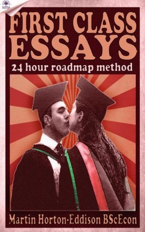 First Class Essays: The 24hour Roadmap Method: by Martin Horton-Eddison ...