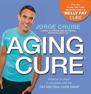 The Aging Cure: Reverse 10 years in one week with the FAT-MELTING CARB ...