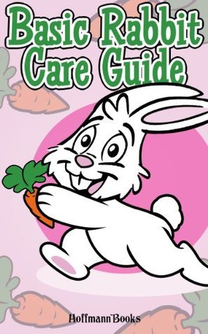 Basic Rabbit Care Guide by Hoffmann Books | Goodreads