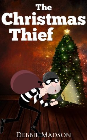 The Christmas Thief: A Children's Picture Book by Debbie Madson | Goodreads
