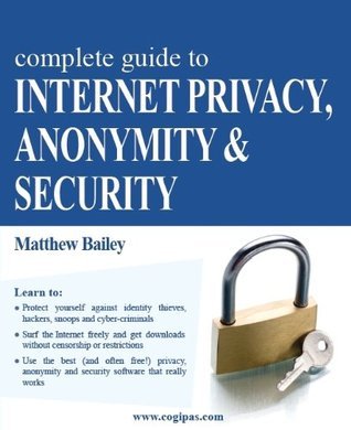 Complete Guide to Internet Privacy, Anonymity & Security by Matthew ...