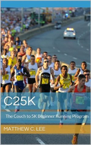 C25K: The Couch to 5K Beginner Running Program by Matthew C. Lee ...