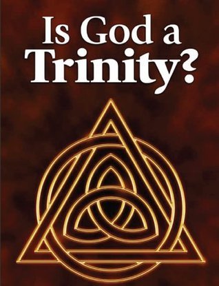 Is God a Trinity? by United Church of God | Goodreads