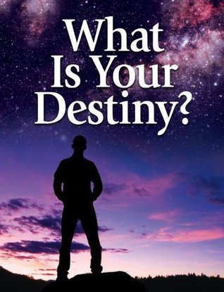 What Is Your Destiny? by United Church of God | Goodreads