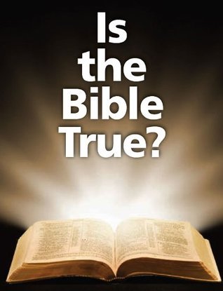 Is the Bible True? by United Church of God | Goodreads