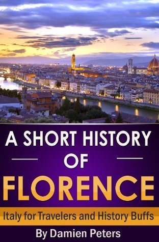 A Short History of Florence, Italy for Travelers and History Buffs by ...