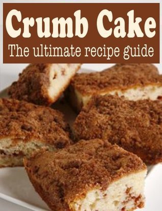 Crumb Cake: The Ultimate Recipe Guide - Over 30 Delicious & Best ...