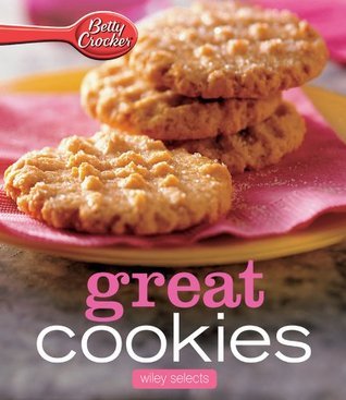 Betty Crocker Great Cookies: Wiley Selects by Wiley Selects | Goodreads
