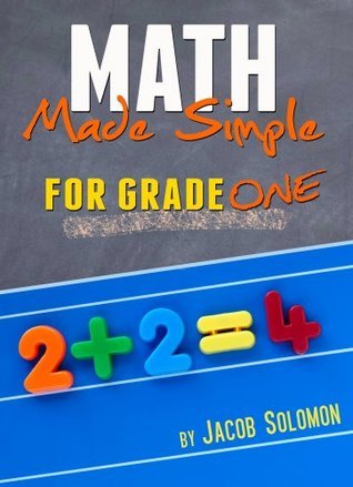 Math Made Simple For Grade One, Ages 6-7 by Jacob Solomon | Goodreads