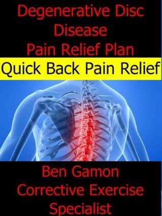 Degenerative Disc Disease Pain Relief Plan by Ben Gamon | Goodreads