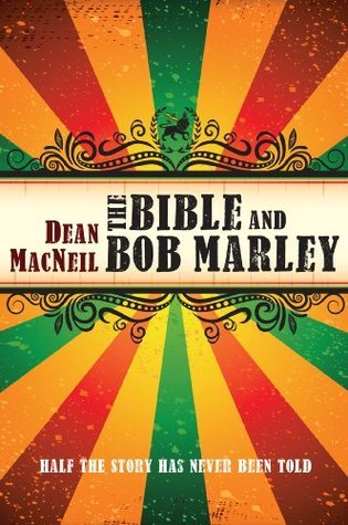 The Bible and Bob Marley: Half the Story Has Never Been Told by Dean ...
