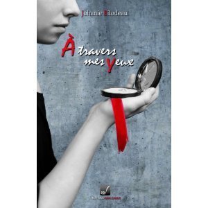 À travers mes yeux by Johanie Bilodeau | Goodreads