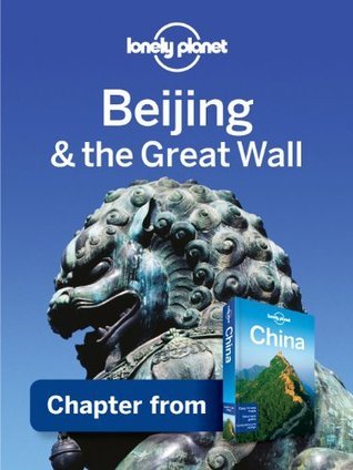 Beijing & the Great Wall: Chapter from China Travel Guide by Lonely ...
