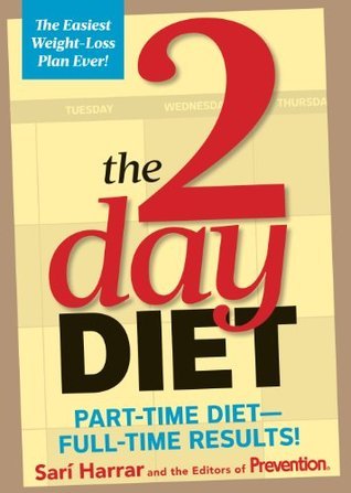 The 2-Day Diet: Part-Time Diet--Full-Time Results! by The Editors of ...