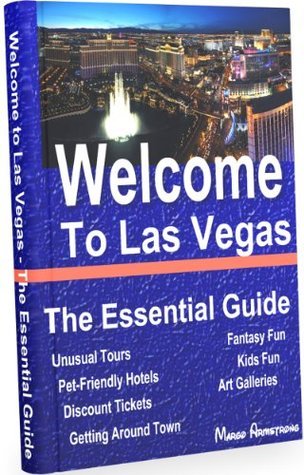 Welcome to Las Vegas: The Essential Guide by Margo Armstrong | Goodreads