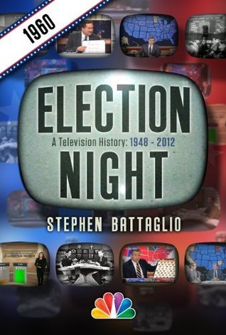 Election Night: 1960 by Stephen Battaglio | Goodreads
