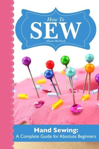 How To SEW: Hand Sewing - A Complete Guide for Absolute Beginners by ...