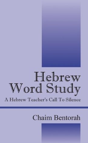 Hebrew Word Study: A Hebrew Teacher's Call To Silence by Chaim Bentorah ...