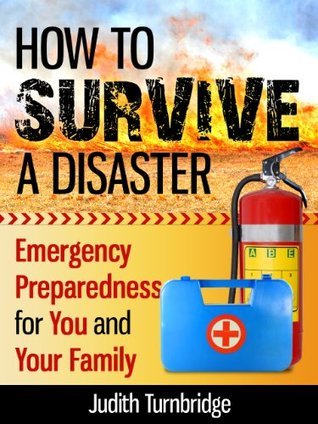 How to Survive a Disaster: Emergency Preparedness for You and Your ...