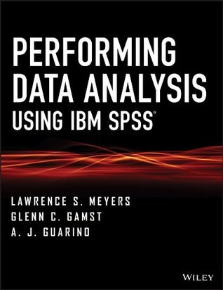 Performing Data Analysis Using IBM SPSS by Lawrence S. Meyers | Goodreads