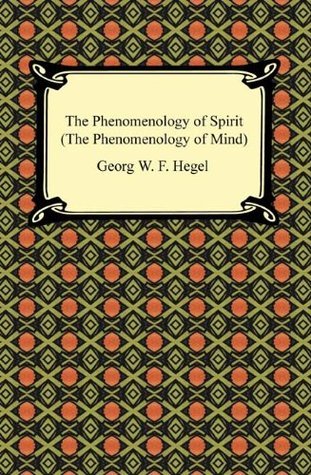 The Phenomenology of Spirit by Georg Wilhelm Friedrich Hegel | Goodreads