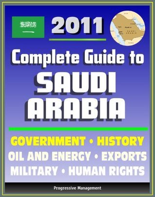 2011 Complete Guide to Saudi Arabia: Oil and Energy, King Abdullah ...