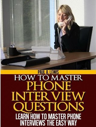 How to Master Your Telephone Interview by Paul A. Lewis | Goodreads